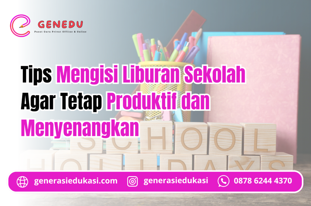 Tips Mengisi Liburan Sekolah Agar Tetap Produktif dan Menyenangkan ...